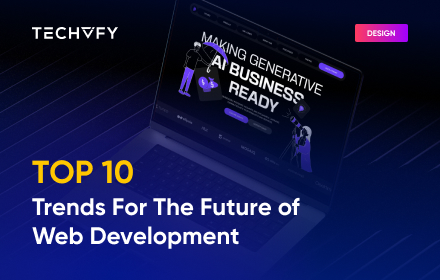 Top 10 Trends For The Future Of Web Development - Techvify