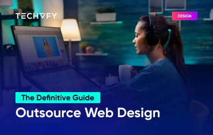 Outsource Web Design: The Definitive Guide - Techvify